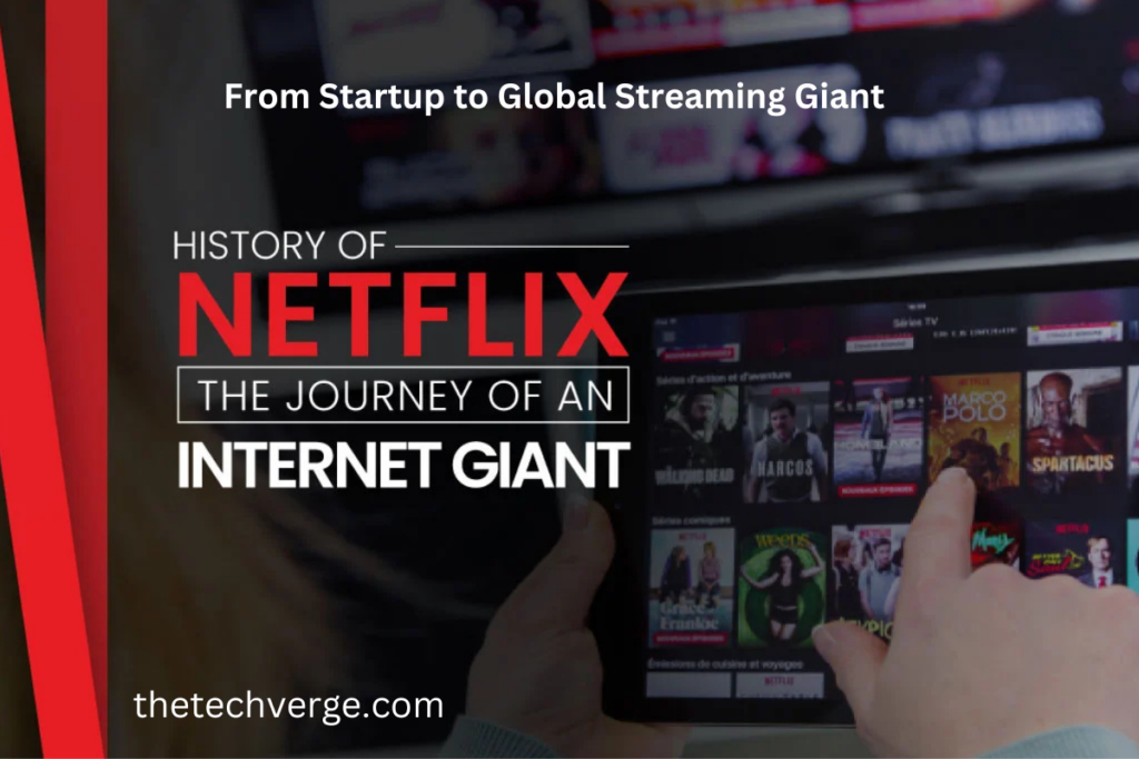 Netflix Journey: From Startup to Global Streaming Giant - The Tech Verge