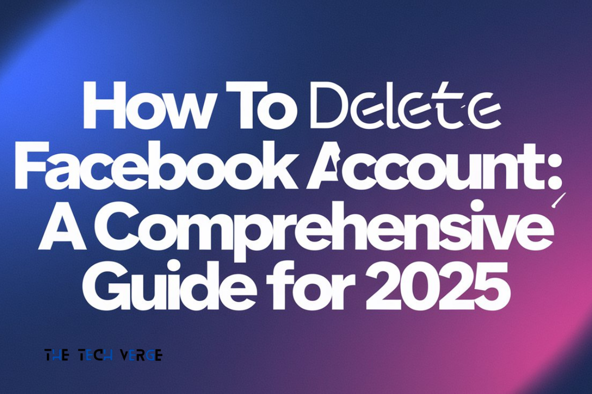 How to Delete Facebook Account: - The Tech Verge