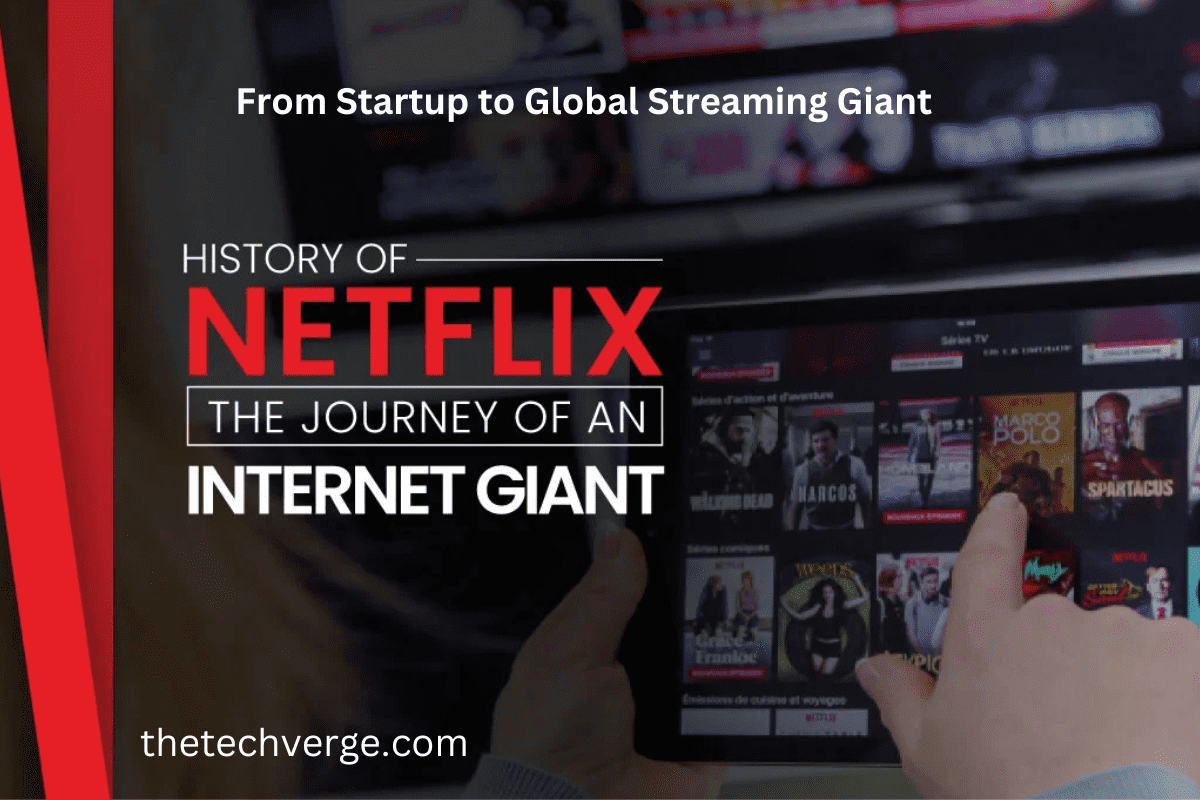 Netflix Journey: From Startup to Global Streaming Giant - The Tech Verge